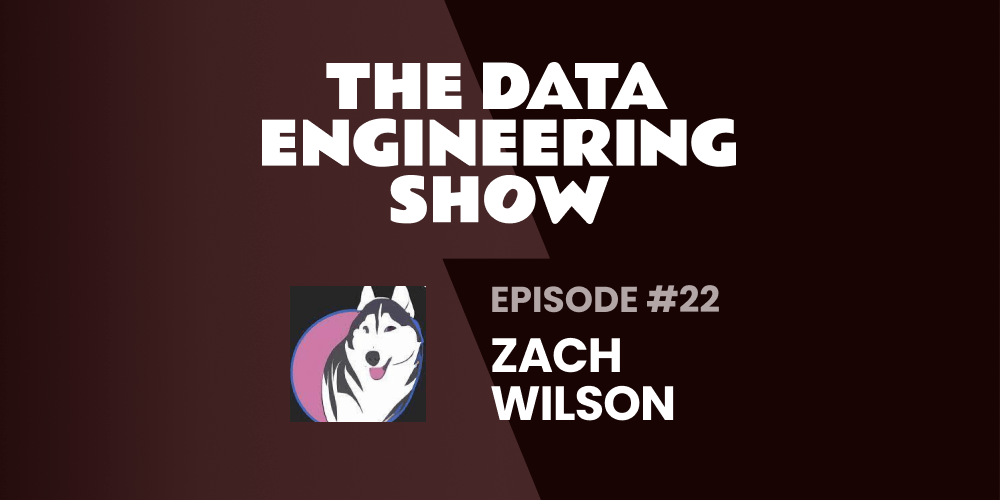 Zach Wilson on what makes a great data engineer